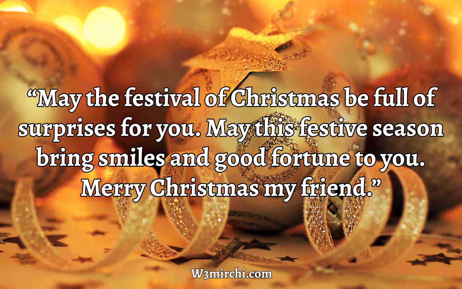 Merry Christmas my friend.” - Christmas Quotes